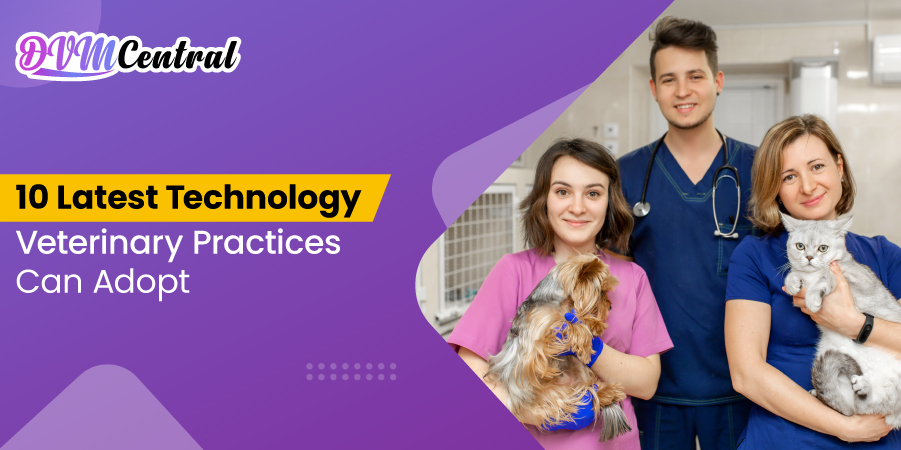 10 Latest Technology Veterinary Practices Can Adopt