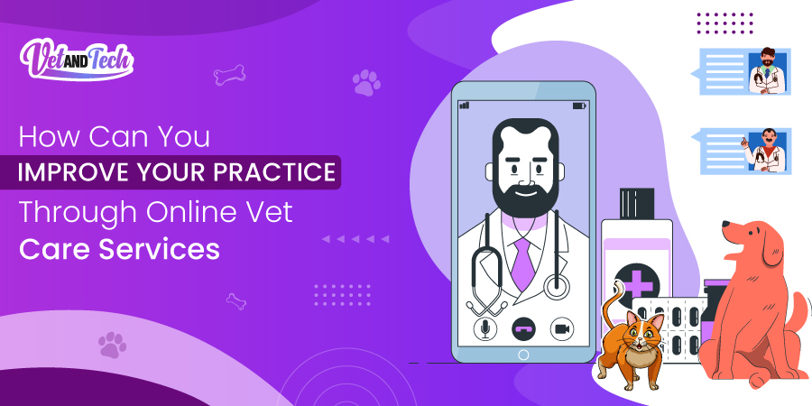 Improve Your Practice Through Online Vet Care | Vet and Tech