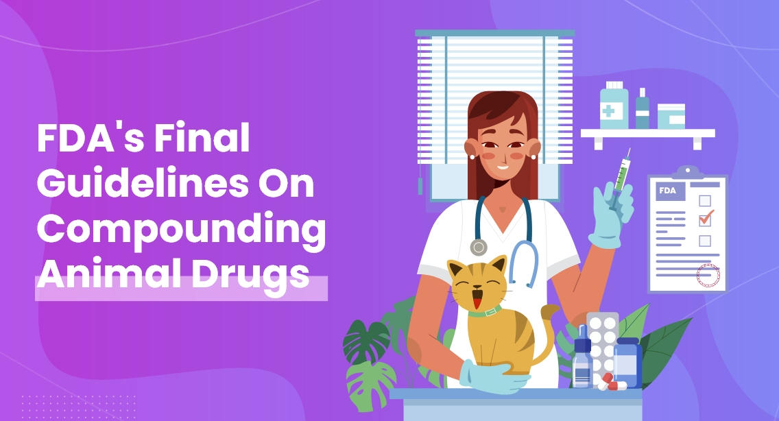FDA Issues Final Guidelines For Policy On Compounding Animal Drugs From ...
