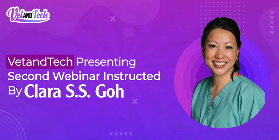 VetandTech Presenting Second Webinar Instructed By Clara S.S. Goh